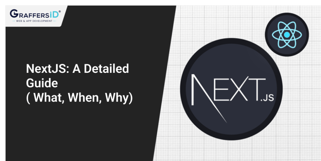 NextJS: A Detailed Guide (What, When, Why) - GraffersID